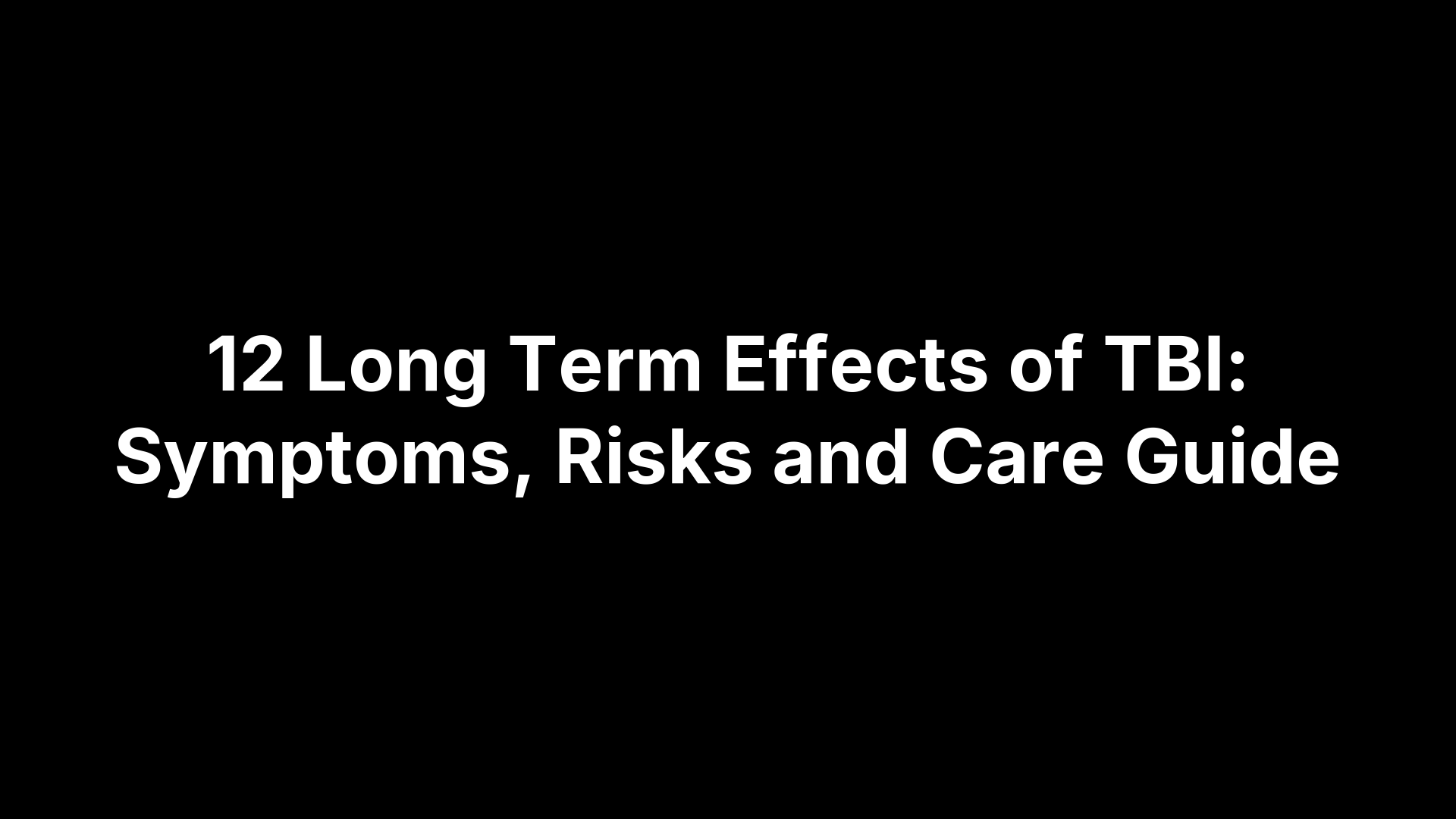 12 Long Term Effects of TBI: Symptoms, Risks and Care Guide | Macomb ...